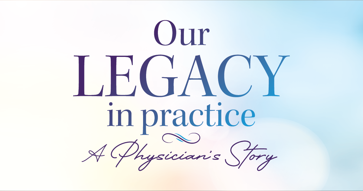 Our Legacy in Practice: A Physician's Story | American Medical Association