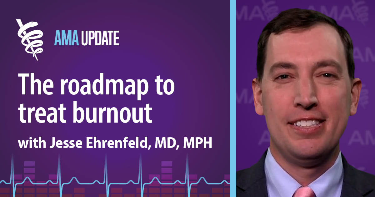 The AMA is bringing medicine together to eliminate burnout with Jesse ...
