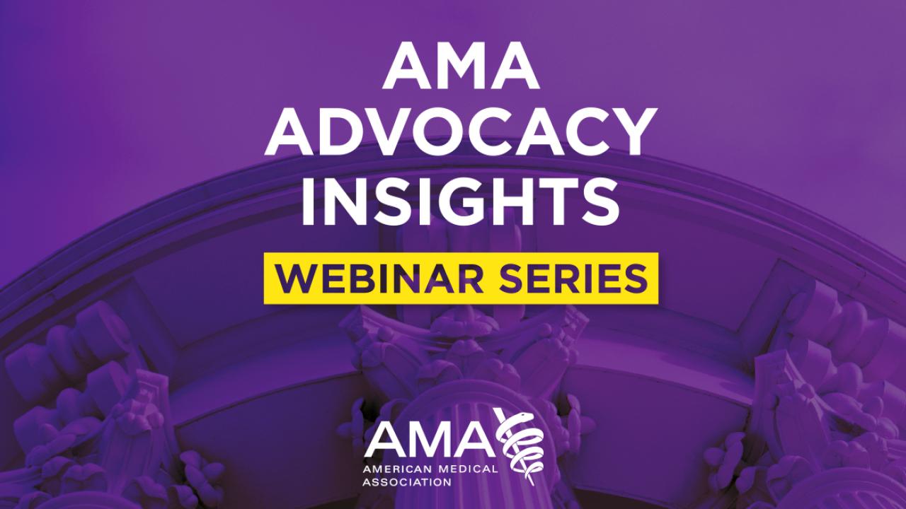 AMA Advocacy Insights webinar series: Protecting patients from ...